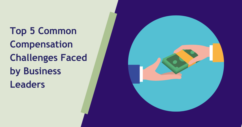 Top 5 Common Compensation Challenges Faced by Business Leaders - ESC ...